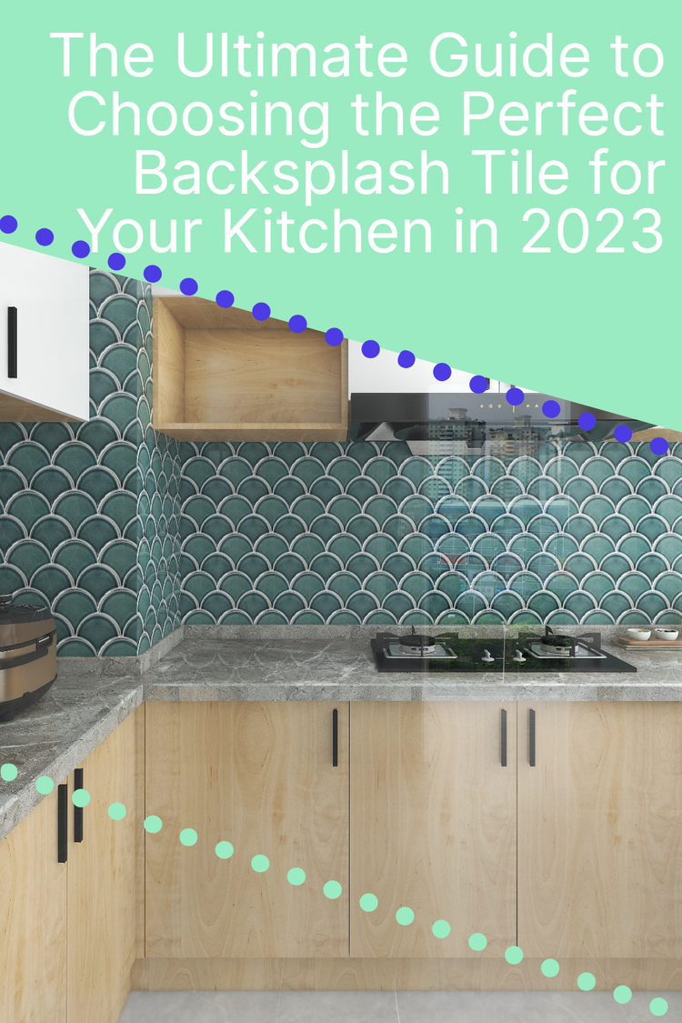 The Ultimate Guide to Choosing the Perfect Backsplash Tile for Your Ki ...
